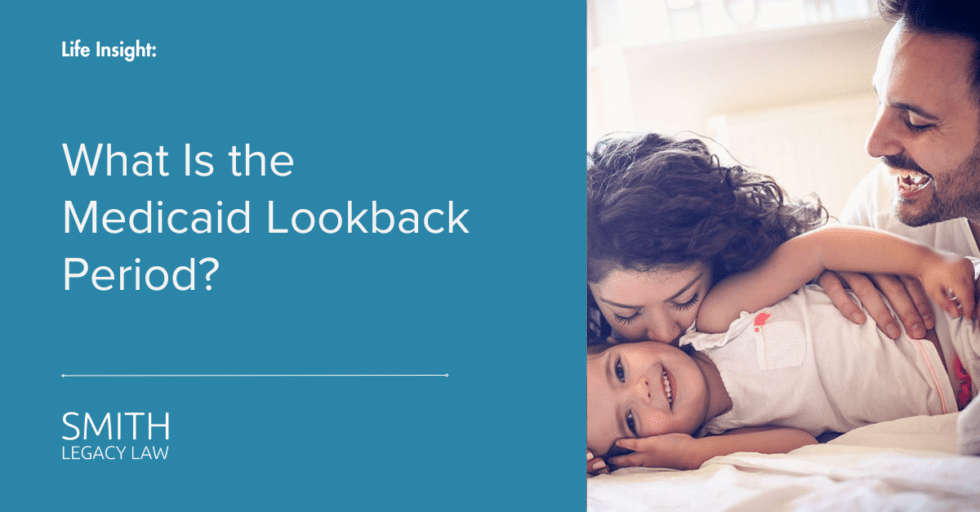 What Is the Medicaid Lookback Period? - Smith Legacy Law