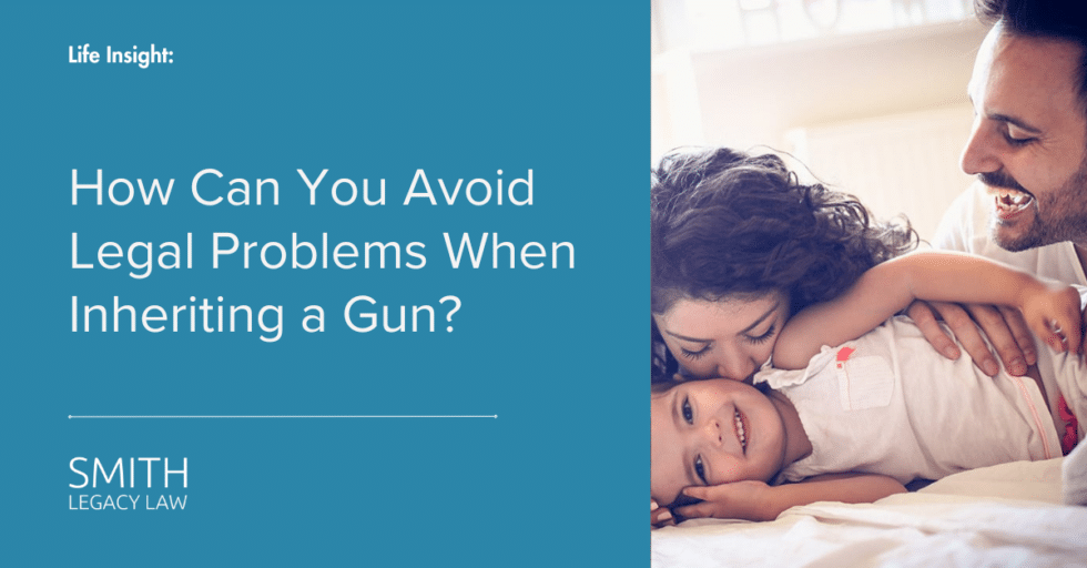 Avoid Legal Issues By Creating A Gun Trust - Smith Legacy Law